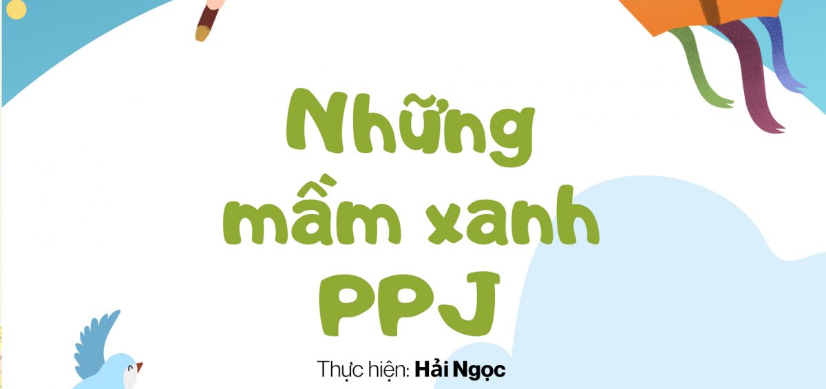 TẬP SAN “NGƯỜI PPJ” SỐ 14: NHỮNG MẦM XANH PPJ | Tập đoàn PPJ Group